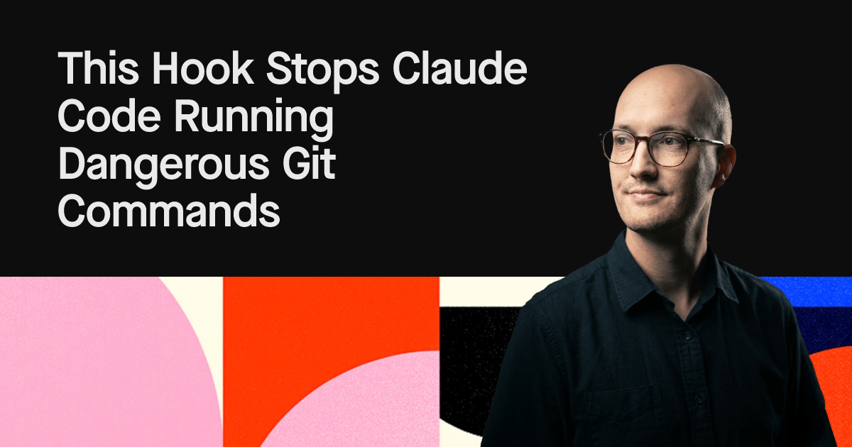 This Hook Stops Claude Code Running Dangerous Git Commands